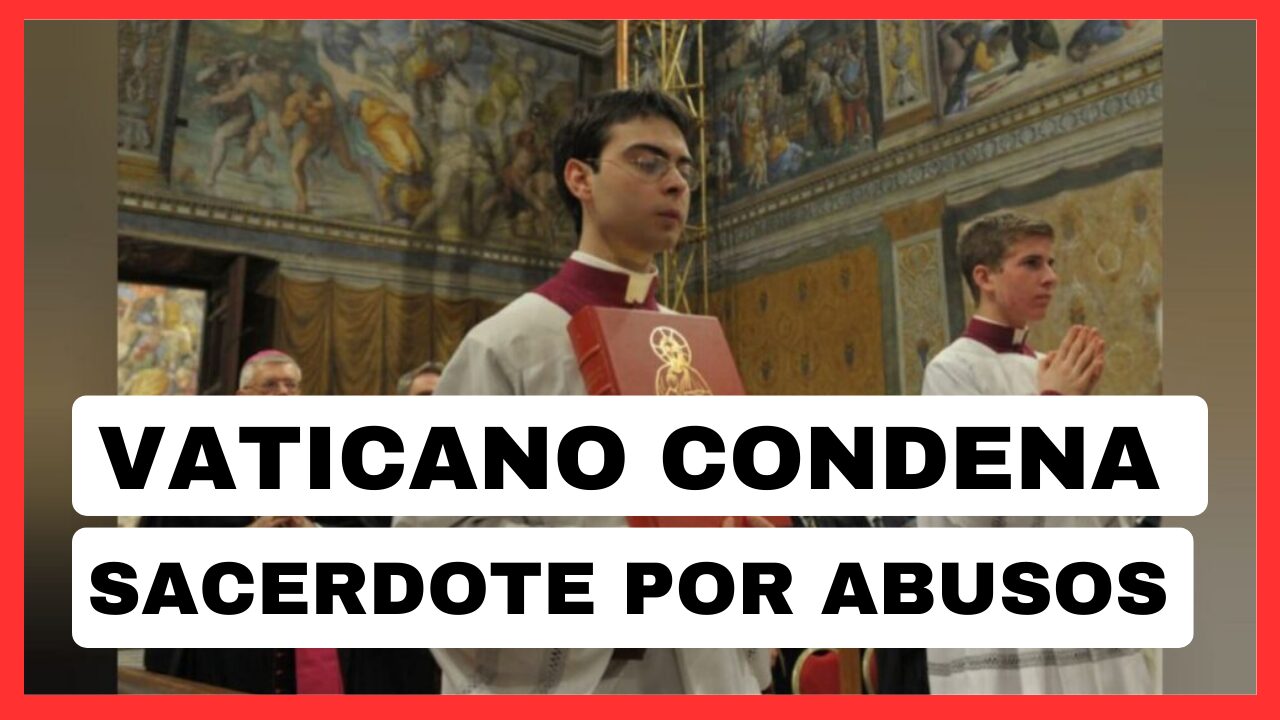 Histórico Fallo Del Vaticano Sacerdote Condenado Por Abusos En